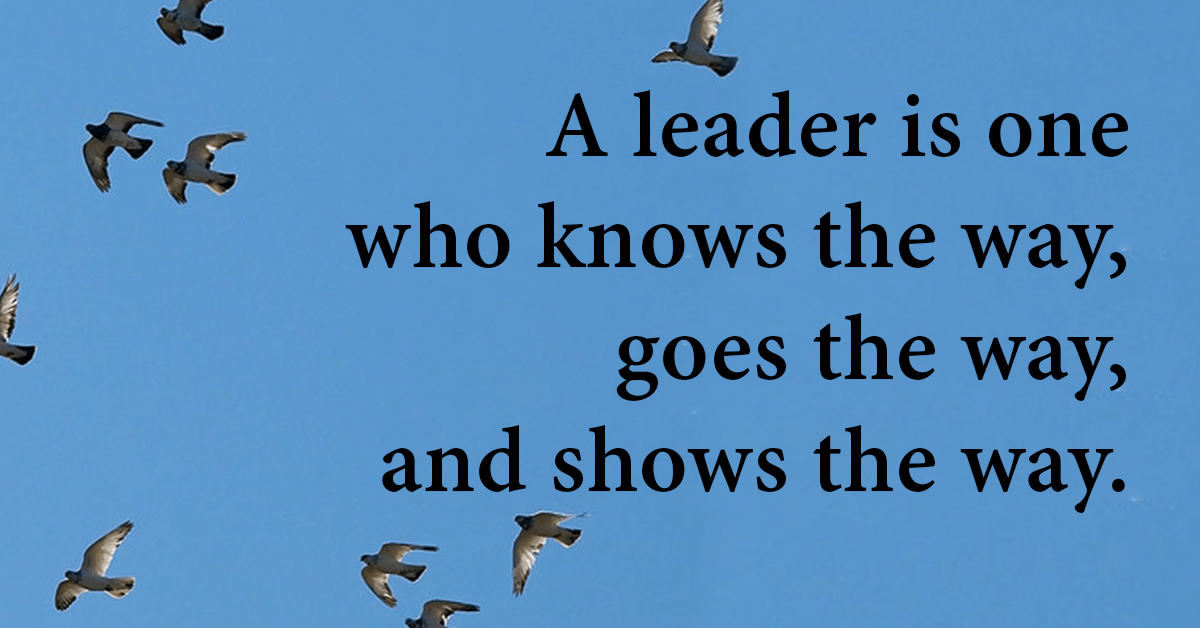 A leader is one who knows the way - SermonQuotes