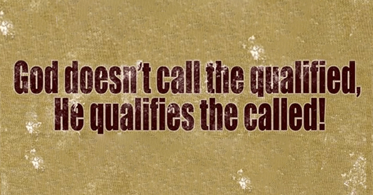 God does not call the qualified - SermonQuotes