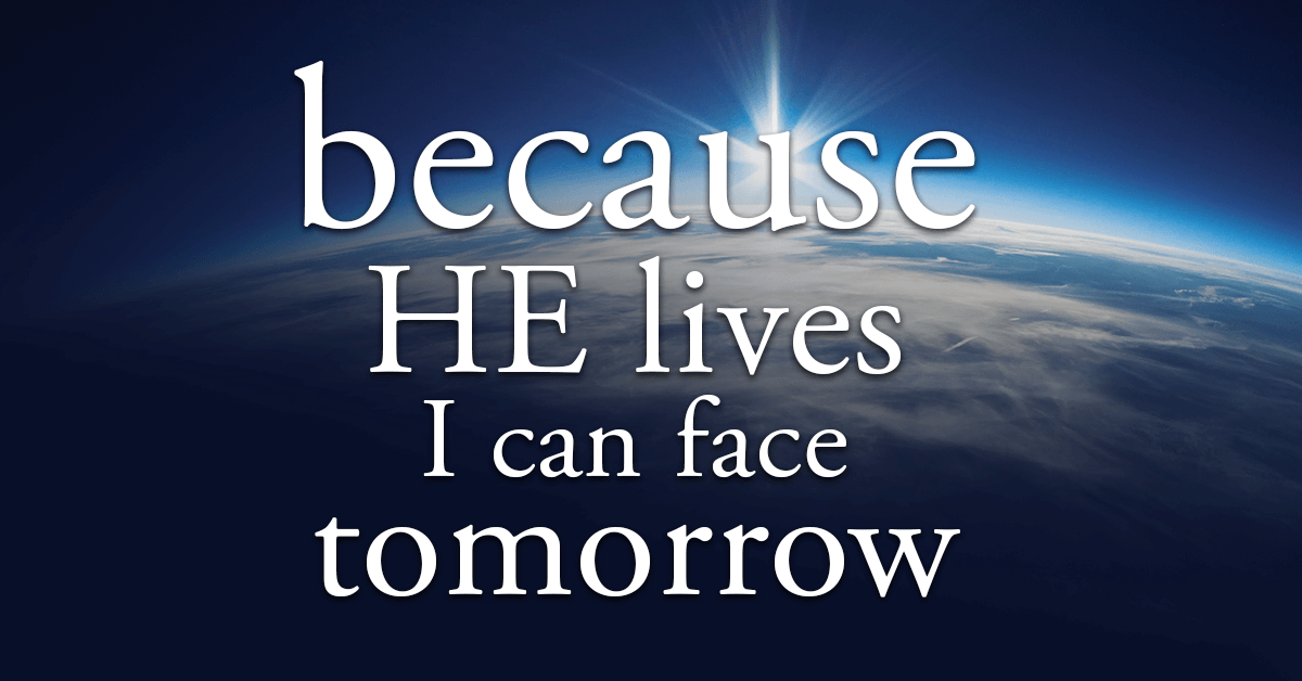 Because He lives!