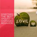 The best apology, changed behavior, actions, louder than words