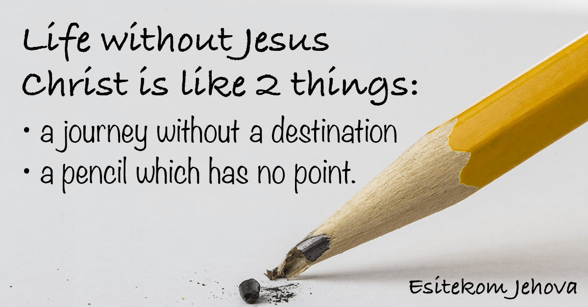 Life without Jesus is life without purpose or point