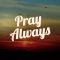 Pray always, Ephesians