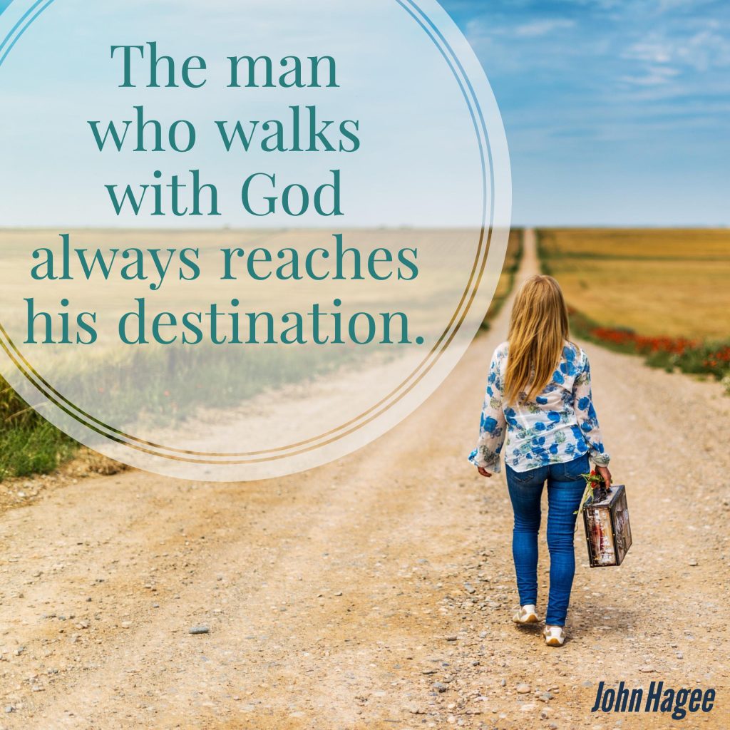 The man who walks with God will always reach his destination