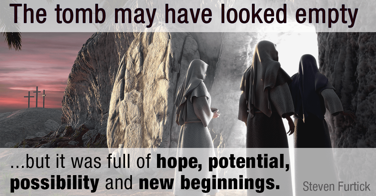 The tomb may have looked empty but it was full of hope