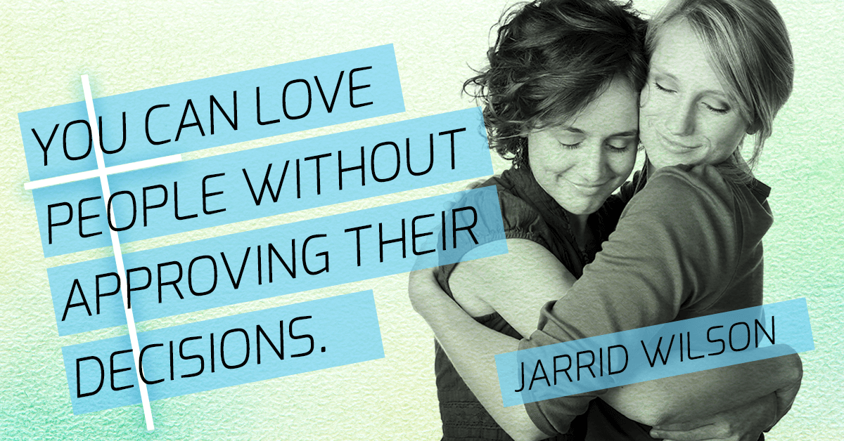 You can love people without approving their decisions.