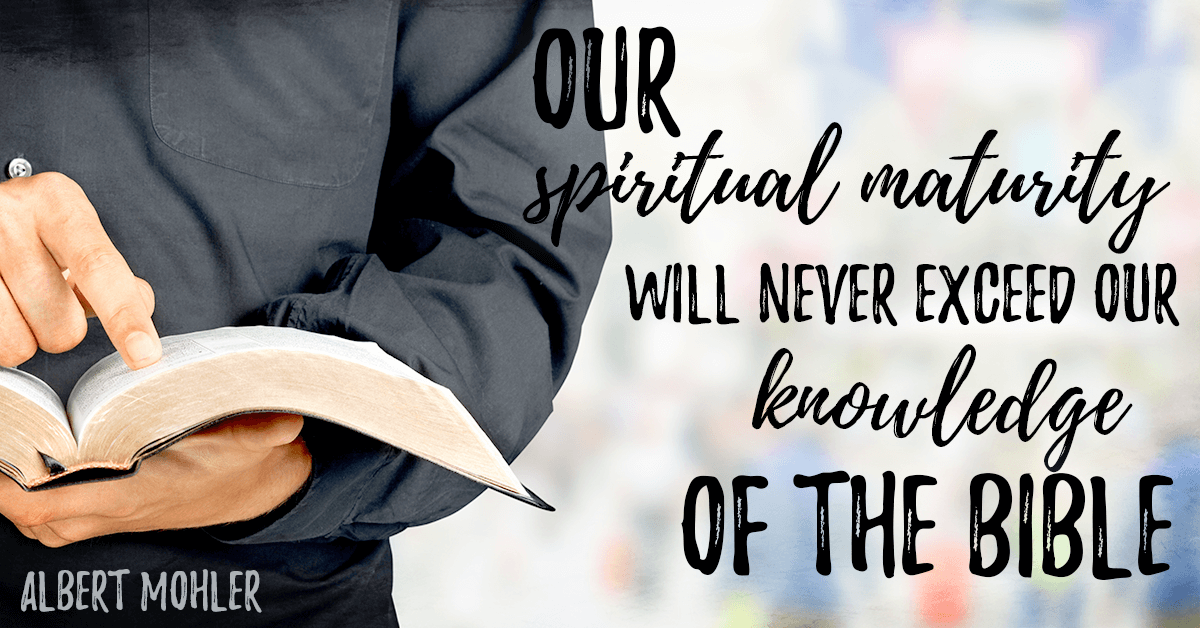 Our spiritual maturity will never exceed our knowledge of the Bible