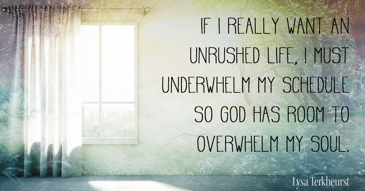 If I really want an unrushed life, I must underwhelm my schedule