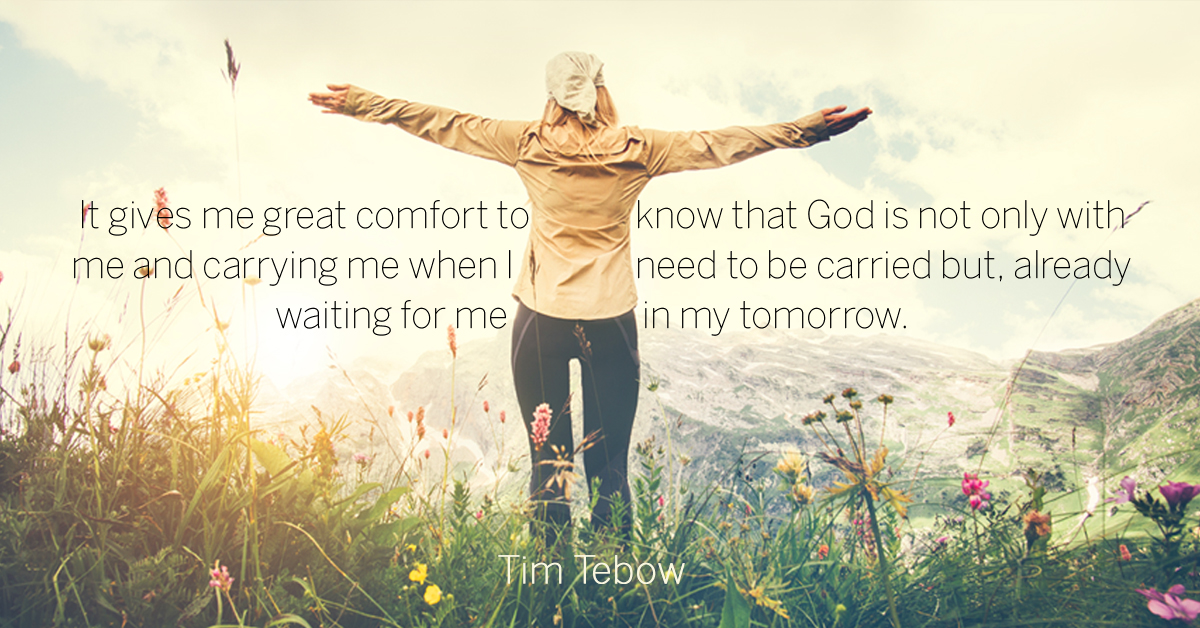 It gives me great comfort to know that God is with me and carrying me