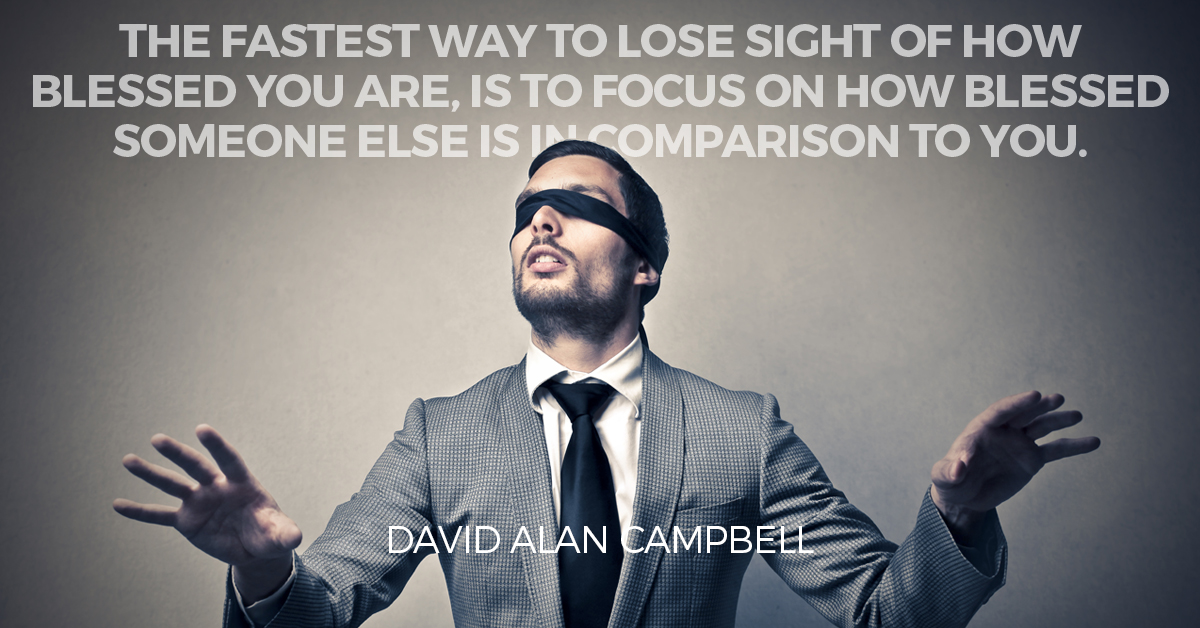 The fastest way to lose sight of how blessed you are, is to compare.