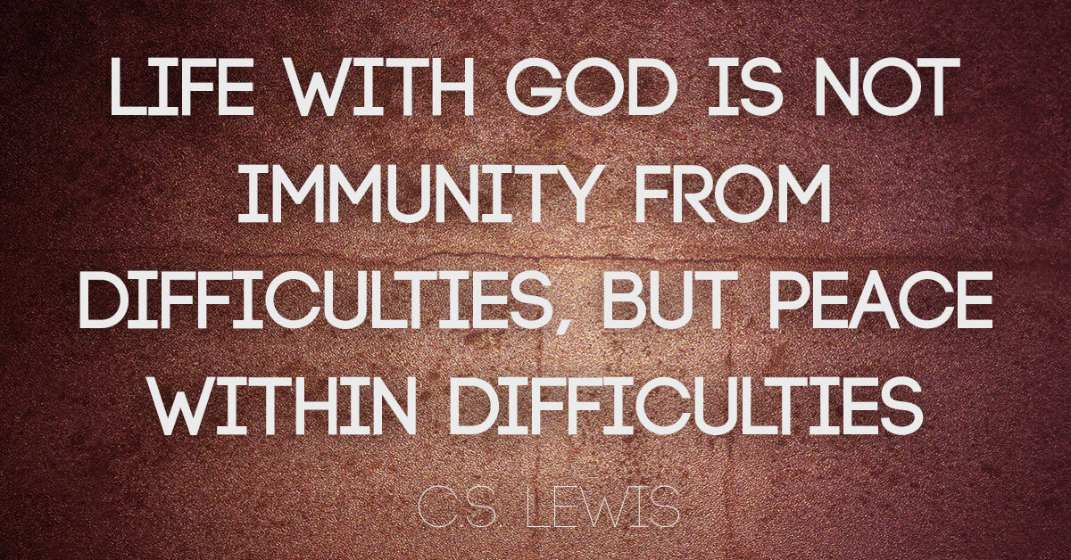 Life with God is not immunity from difficulties, but peace within ...