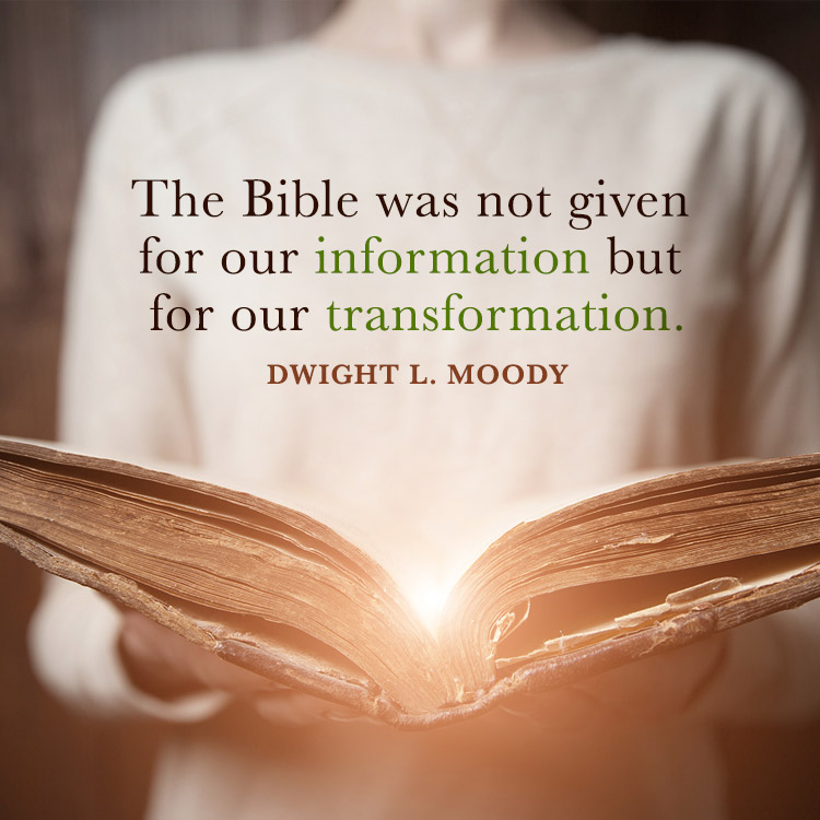 The Bible was not given for our information but for our transformation ...