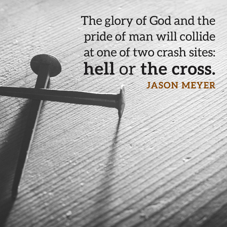 The glory of God and the pride of man will collide at one of two crash ...