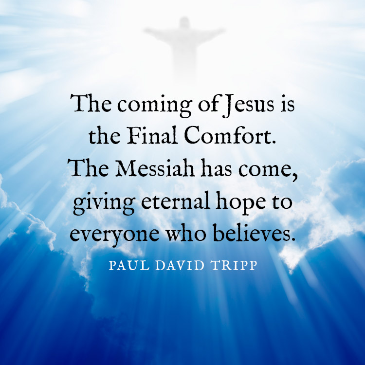 The coming of Jesus is the Final Comfort.... - SermonQuotes