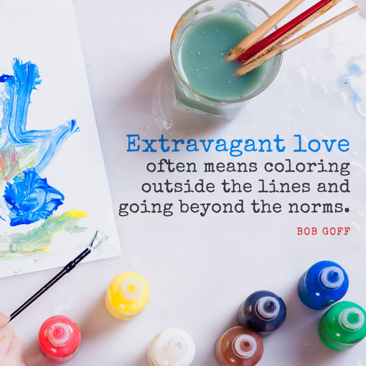 Extravagant love often means coloring outside the lines and going ...