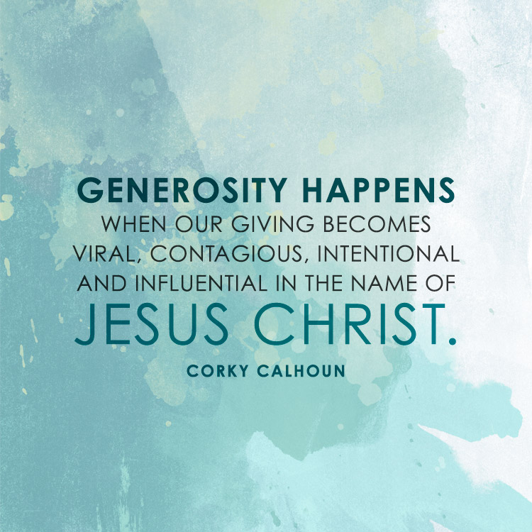 Generosity happens when our giving becomes viral, contagious ...