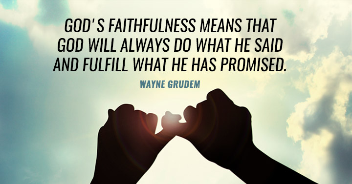 God's faithfulness means that God will always do what He said ...