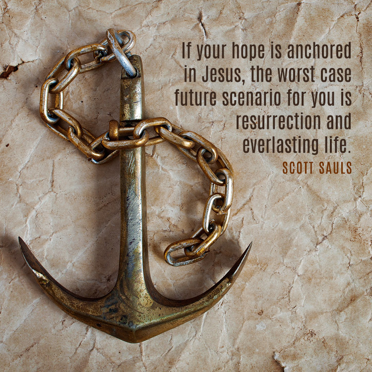If your hope is anchored in Jesus, the worst case future scenario for ...