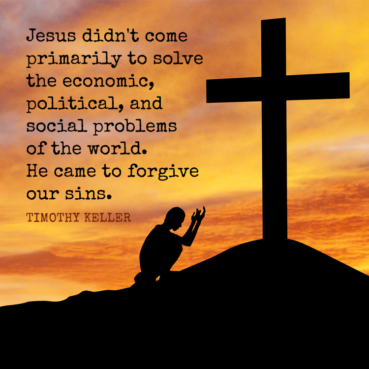 Jesus didn't come primarily to solve the economic, political ...