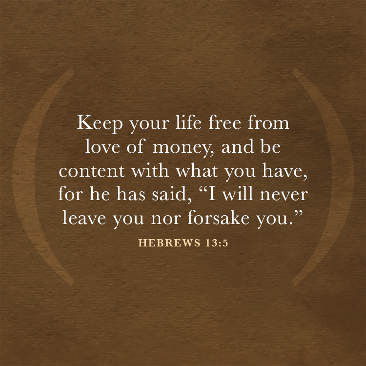 Keep your life free from love of money, and be content with what you ...