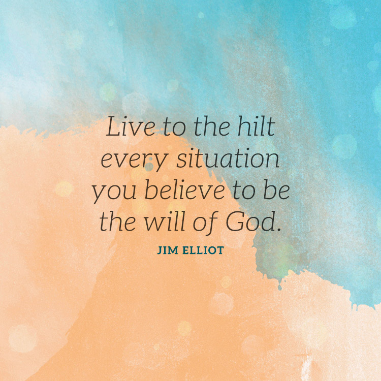 Live to the hilt every situation you believe to be the will of God ...