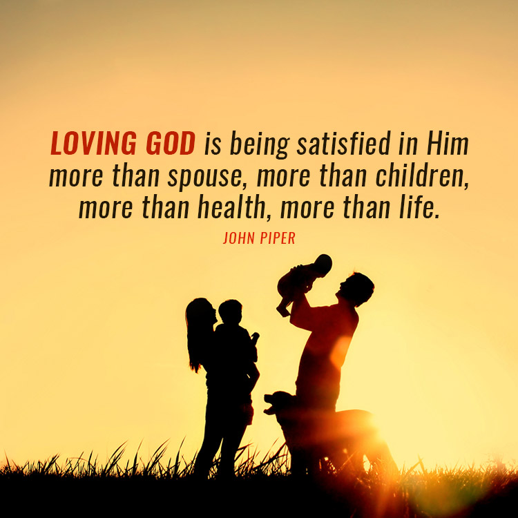 Loving God is being satisfied in him more than spouse... - SermonQuotes