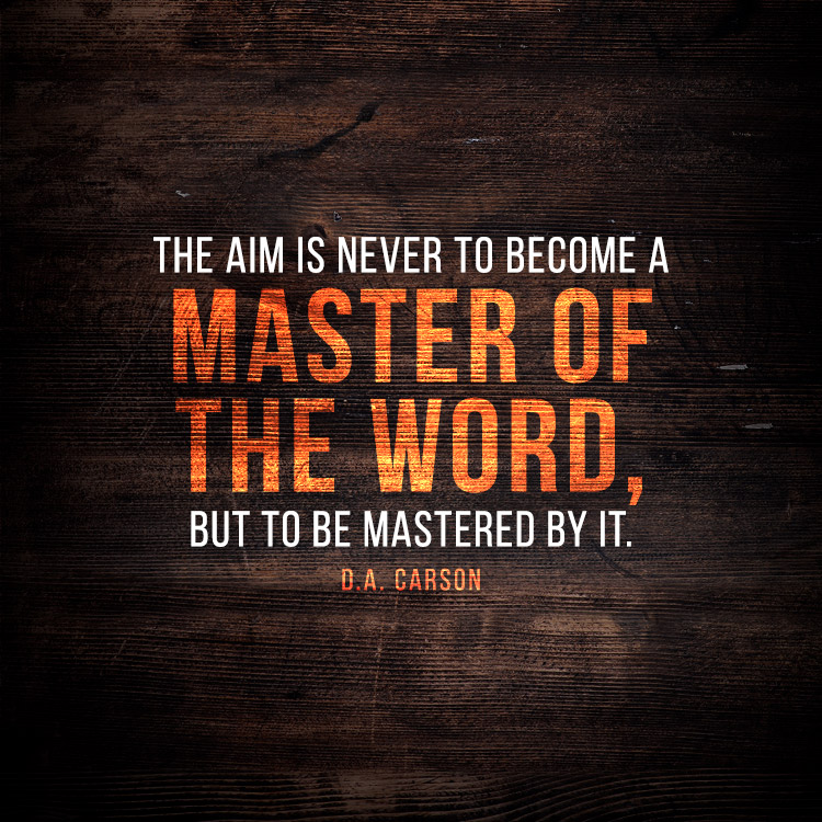 The aim is never to become a master of the Word, but to be mastered by ...