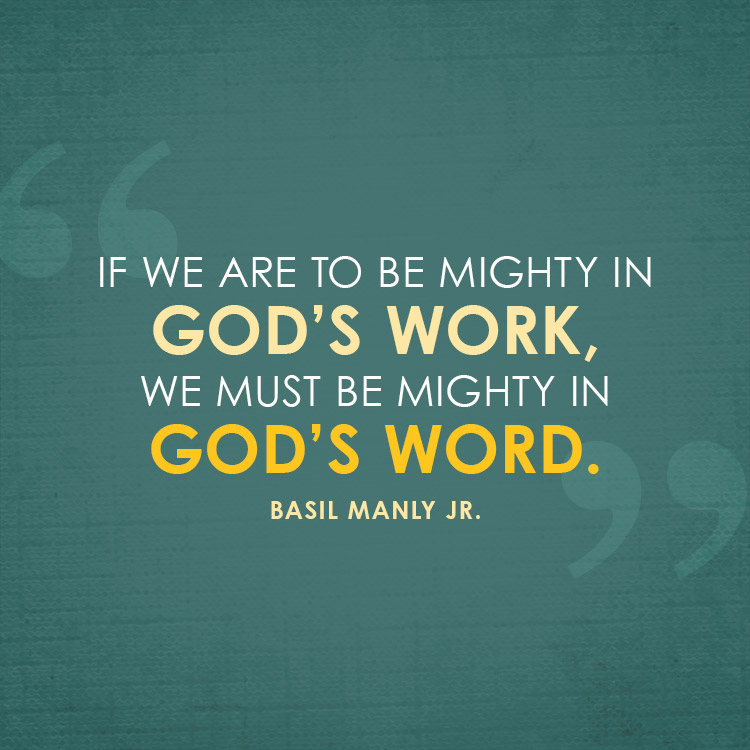 If we are to be mighty in God’s work, we must be mighty in God’s word ...