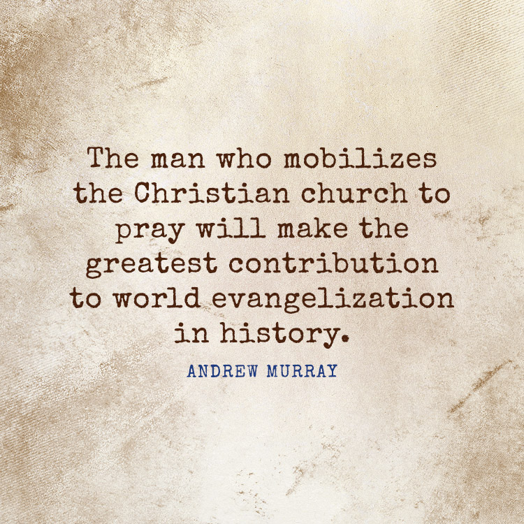 The man who mobilizes the Christian church to pray will make ...