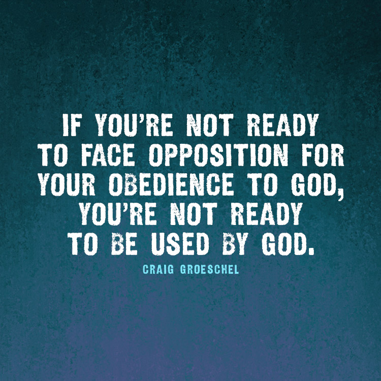 If you're not ready to face opposition for your obedience to God ...