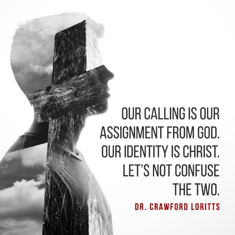 Our calling is our assignment from God. Our identity is Christ ...
