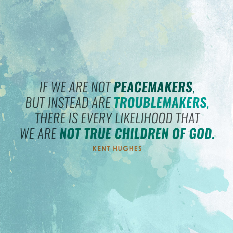 If we are not peacemakers, but instead are troublemakers... - SermonQuotes