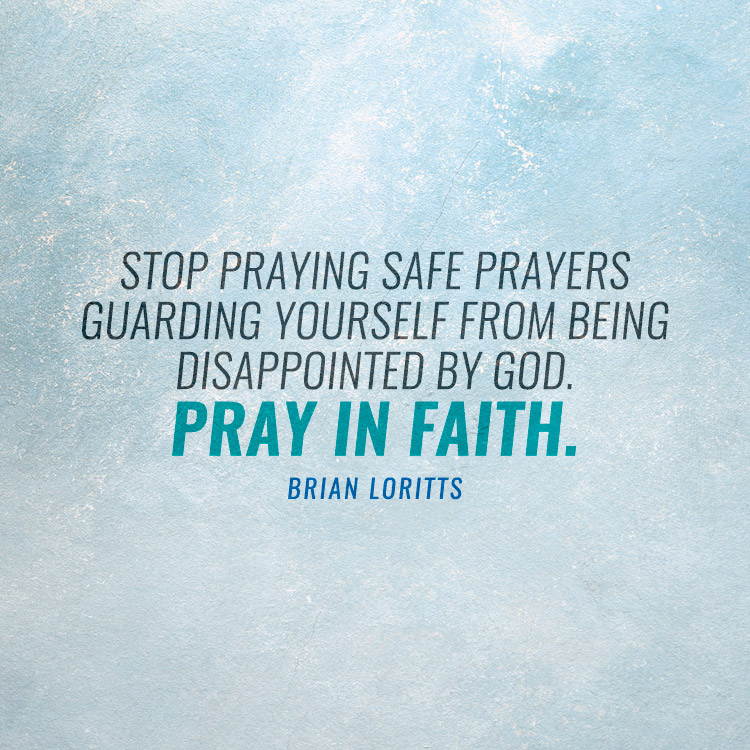 Stop praying safe prayers guarding yourself from being disappointed ...