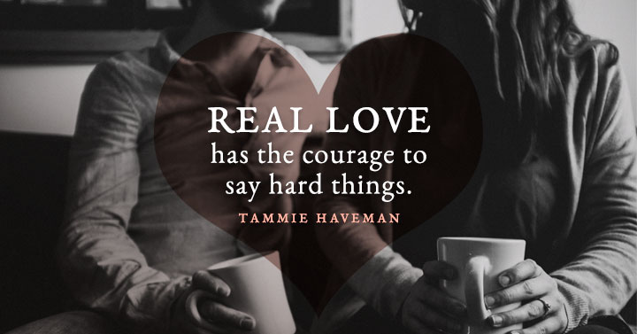 Real love has the courage to say hard things. - SermonQuotes