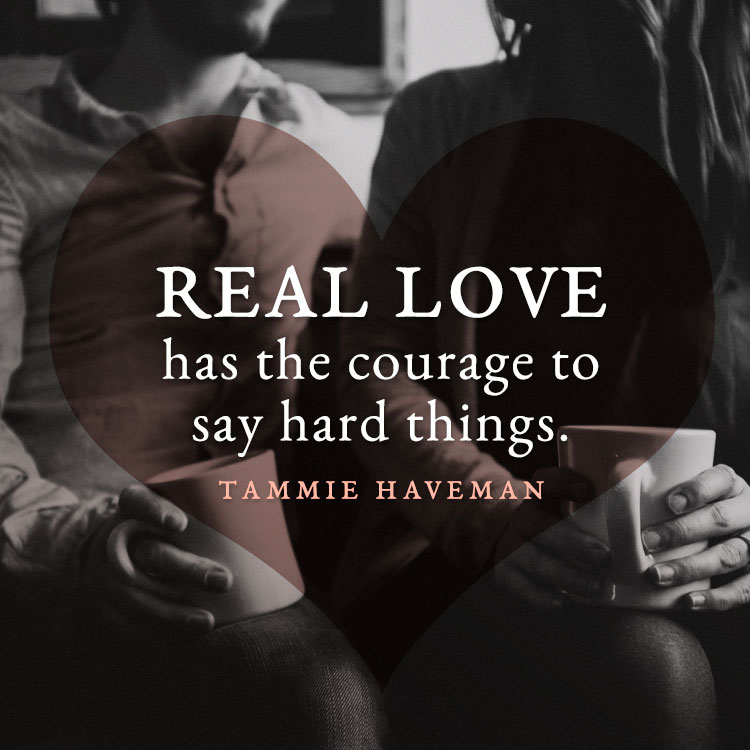 Real love has the courage to say hard things. - SermonQuotes