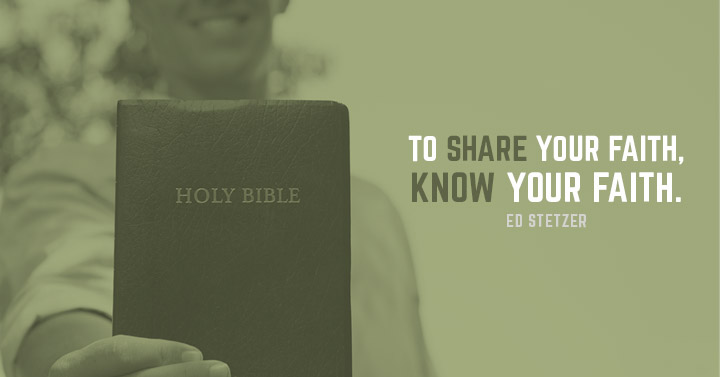 To share your faith, know your faith. - SermonQuotes