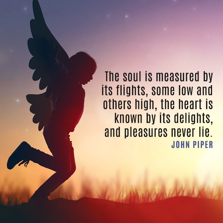 The soul is measured by its flights, some low and others high ...