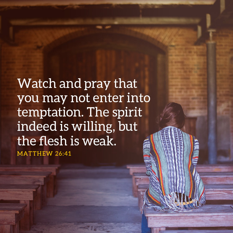 Watch and pray that you may not enter into temptation. The spirit ...