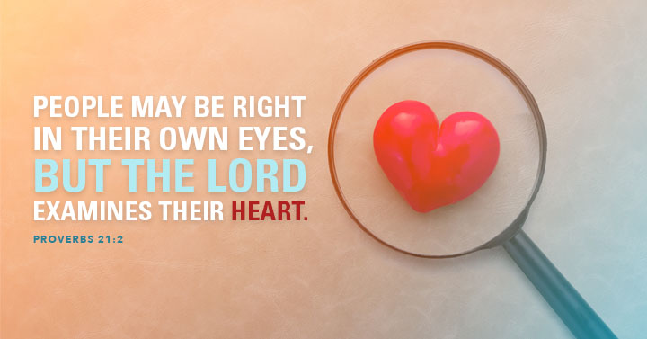 People may be right in their own eyes, but the Lord examines their ...