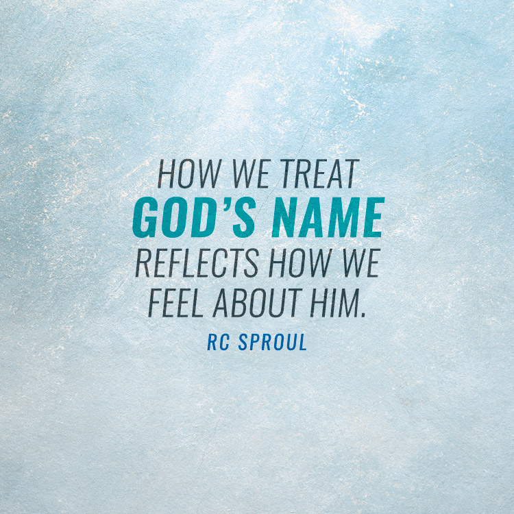 How we treat God's name reflects how we feel about Him. - SermonQuotes