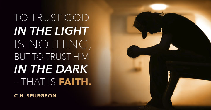 To trust God in the light is nothing, but to trust Him in the dark ...