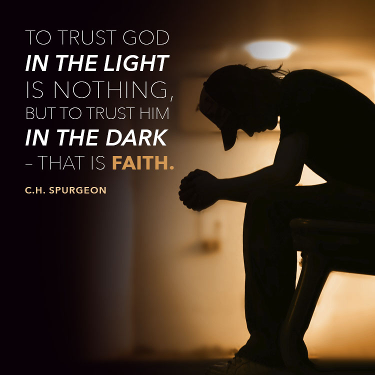 To trust God in the light is nothing, but to trust Him in the dark ...