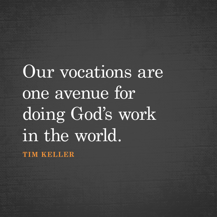 Our vocations are one avenue for doing God’s work in the world ...