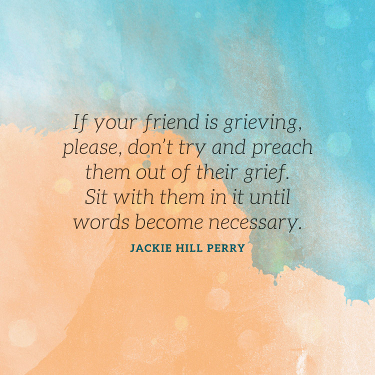 If your friend is grieving, please, don’t try and preach them out of ...