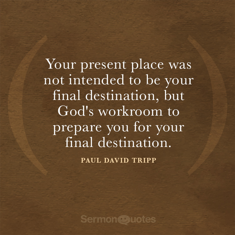 Your present place was not intended to be your final destination ...