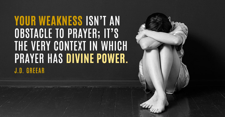 Your weakness isn’t an obstacle to prayer... - SermonQuotes
