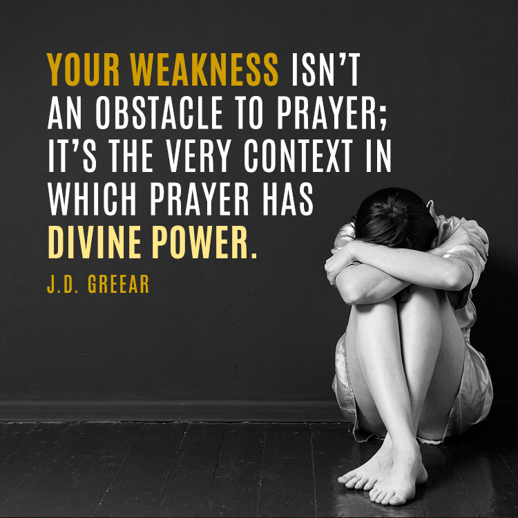 Your weakness isn’t an obstacle to prayer... - SermonQuotes