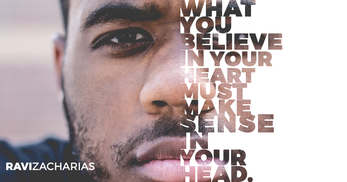 What you believe in your heart must make sense in your head.