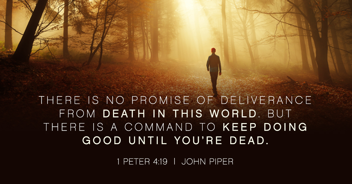 There is no promise of deliverance from death in this world