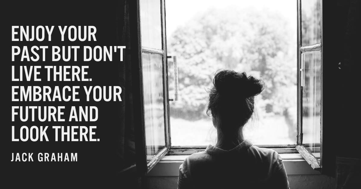 Enjoy your past but don't live there. - SermonQuotes