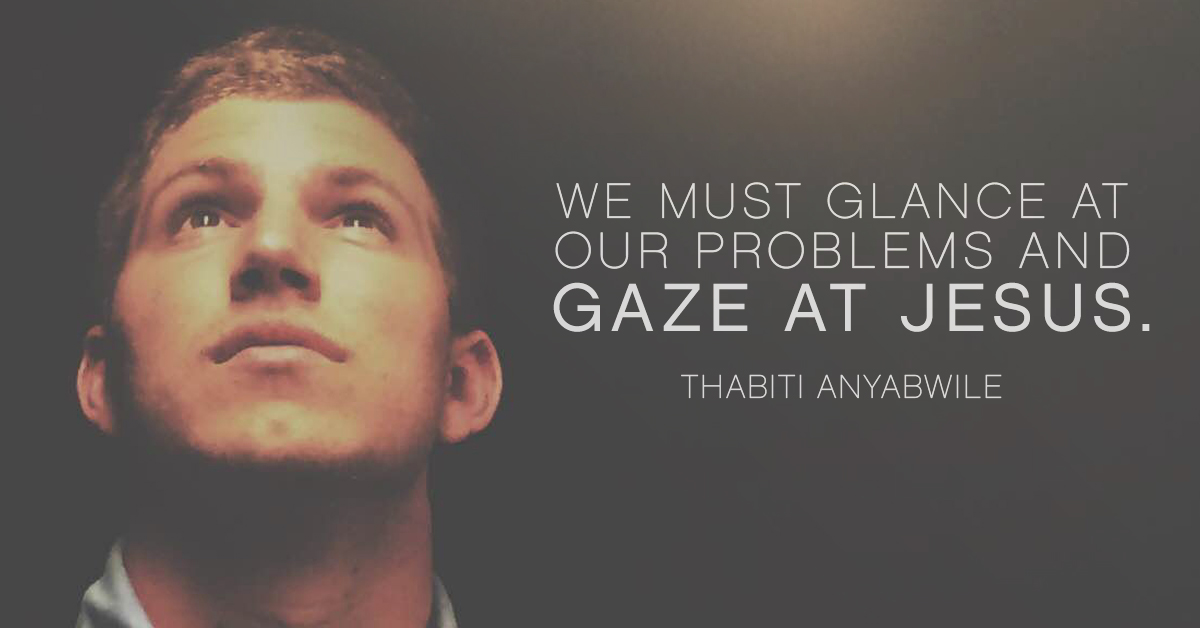 We must glance at our problems and gaze at Jesus. - SermonQuotes